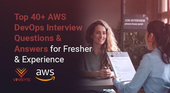 Top 40 Aws Devops Interview Questions And Answers For Fresher And Experience In 2025 Vinsys